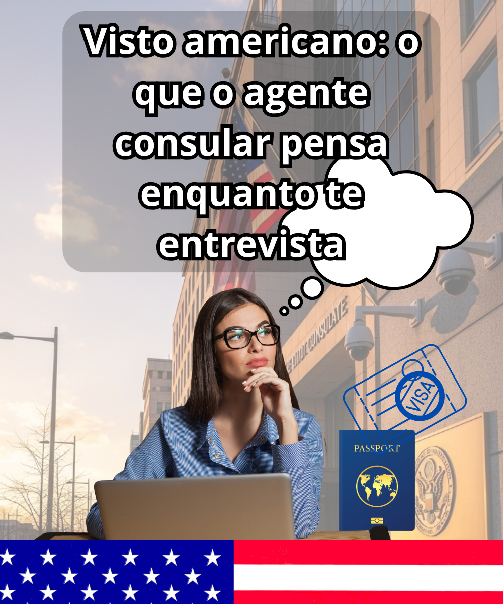 Visto EUA: o que o agente consular pensa enquanto te entrevista