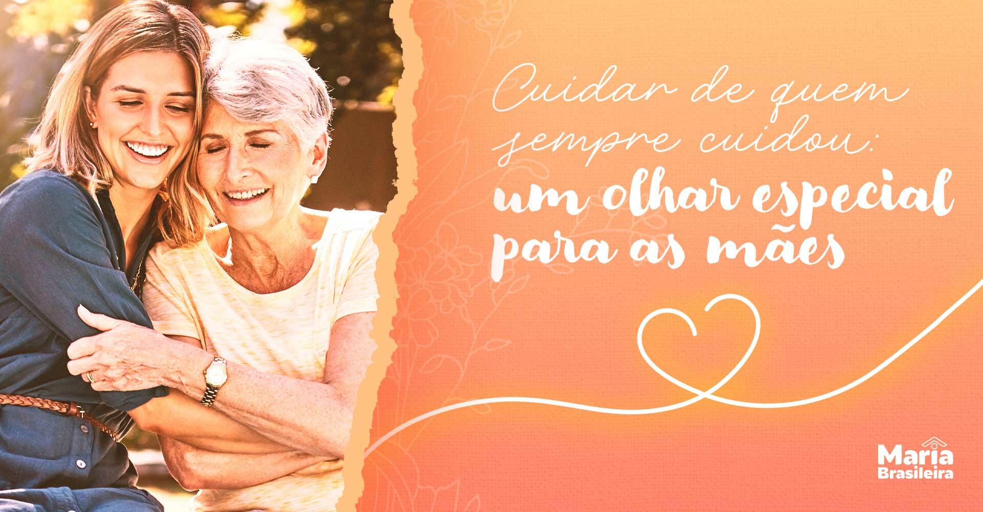Cuidar de quem sempre cuidou: um olhar especial para as mães